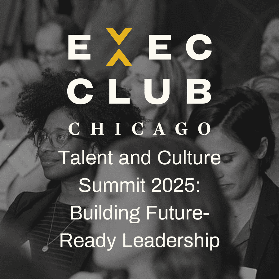 Talent and Culture Summit 2025: Building Future-Ready Leadership - Executives’ Club of Chicago