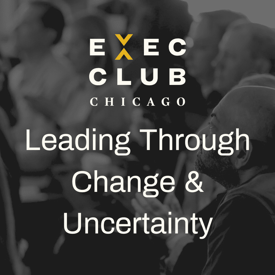 Leading Through Change Uncertainty Workshop Executives Club Of Chicago